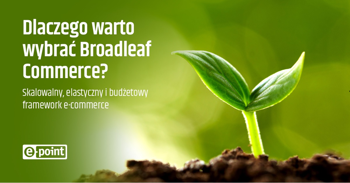 Dlaczego warto wybrać Broadleaf Commerce? | e-point SA
