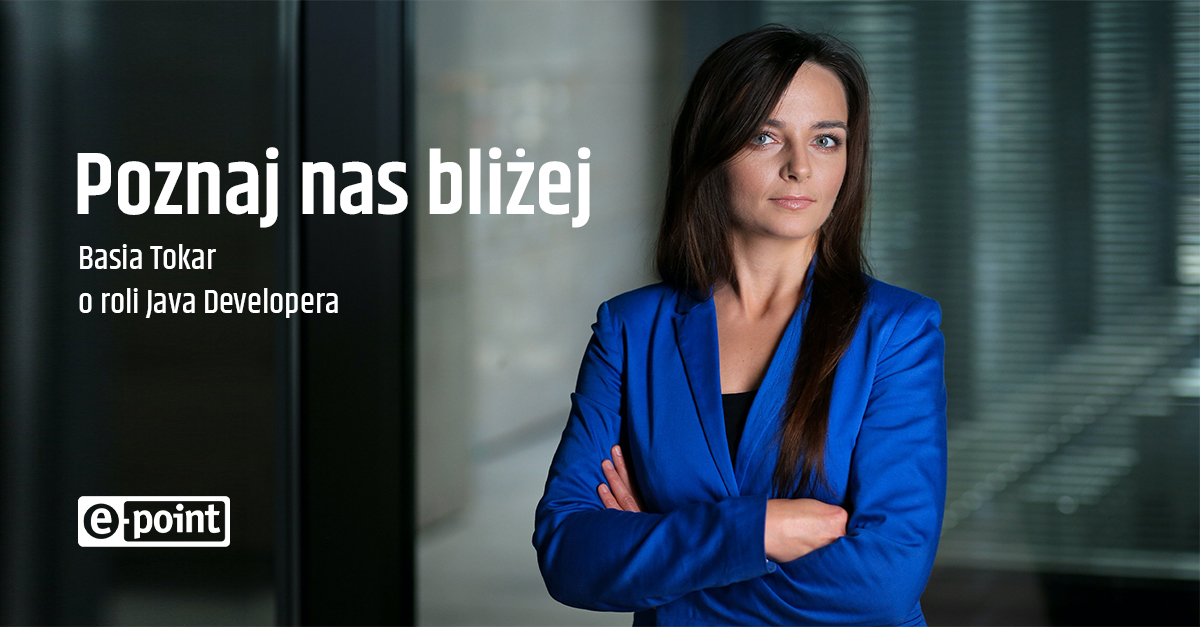 Poznaj nas bliżej: Barbara Tokar o roli Java Developera | e-point SA