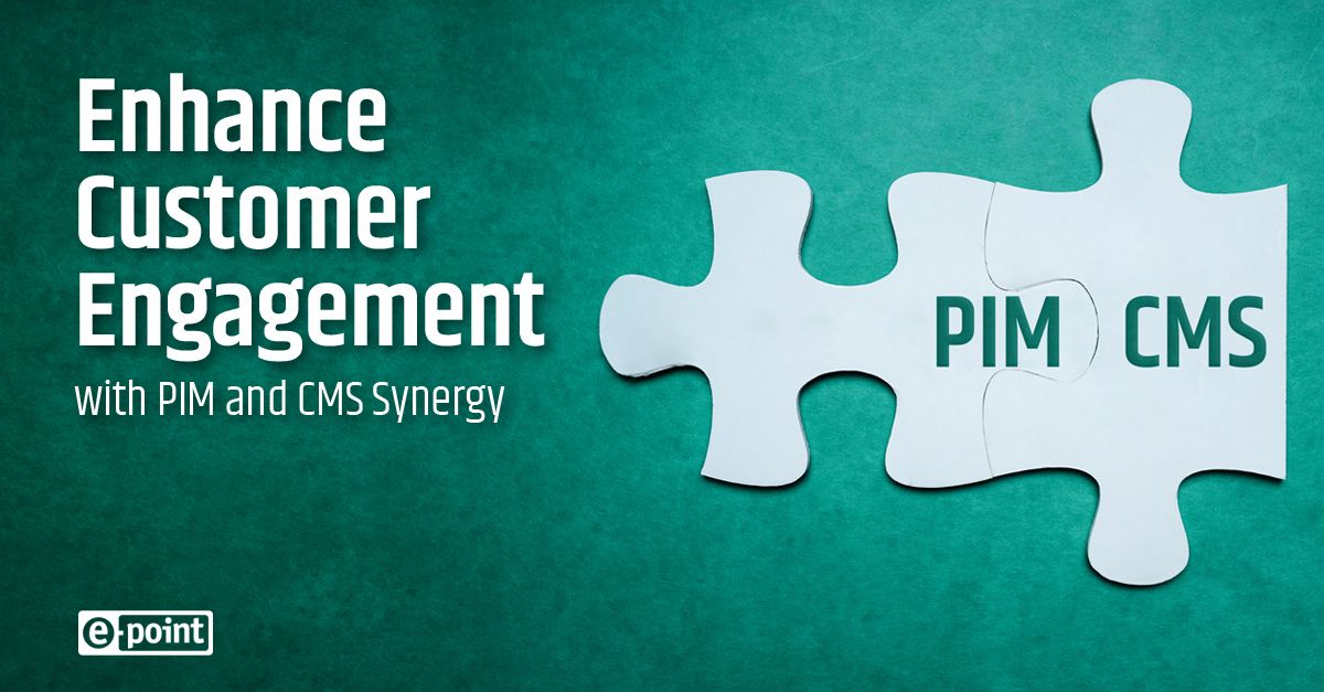 Enhance Customer Engagement with PIM and CMS Synergy | e-point SA