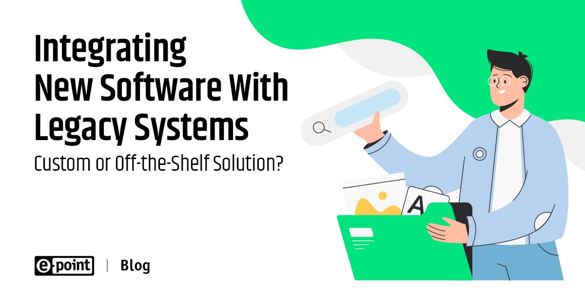 Integrating New Software with Legacy Systems - how to do it? | e-point SA