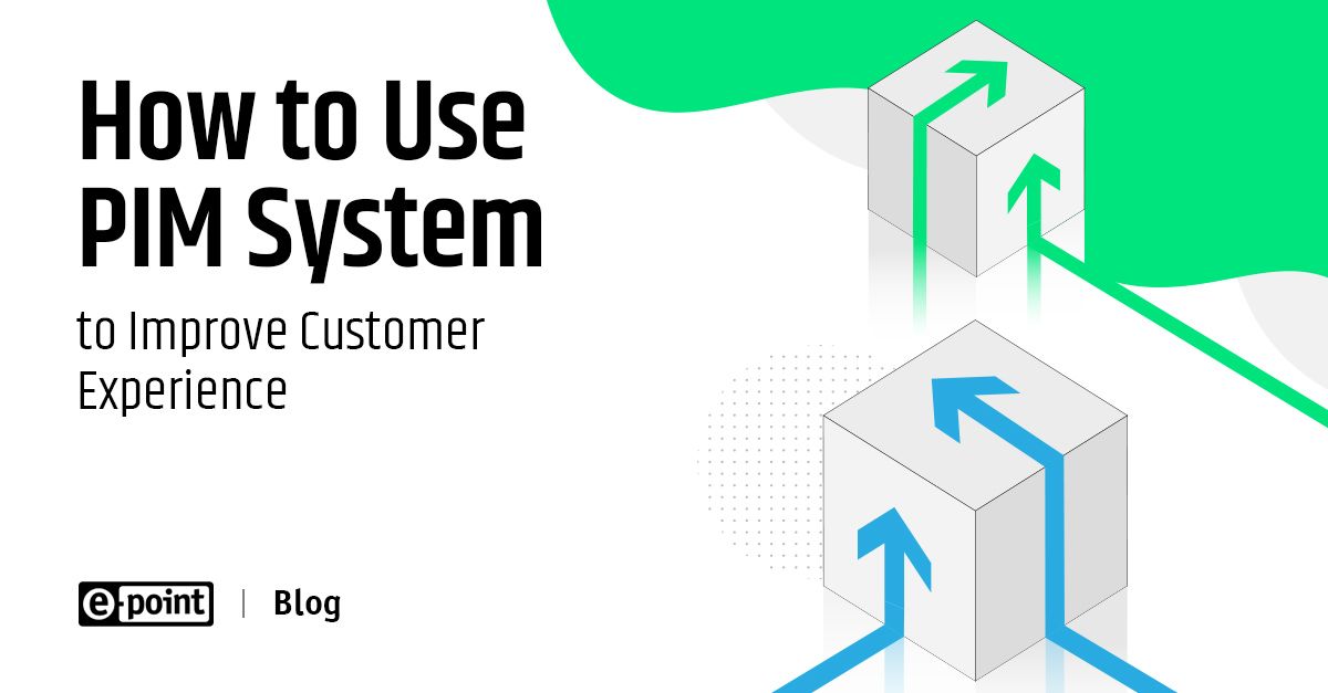 How to Use PIM System to Improve Customer Experience | e-point SA